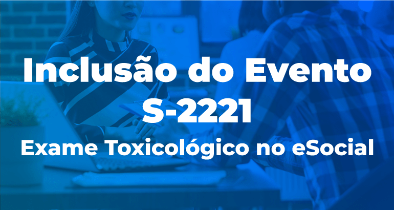 Inclusão do Evento S-2221 - Exame Toxicológico no eSocial