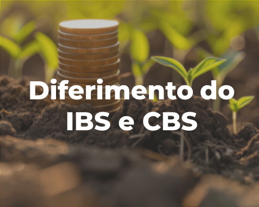 Diferimento IBS e CBS no Agronegócio: Entenda a Complexidade
